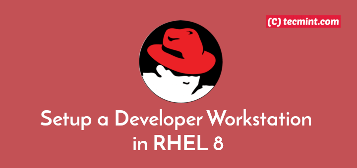 如何在RHEL 8中设置开发人员工作站 - Cdgzu.com