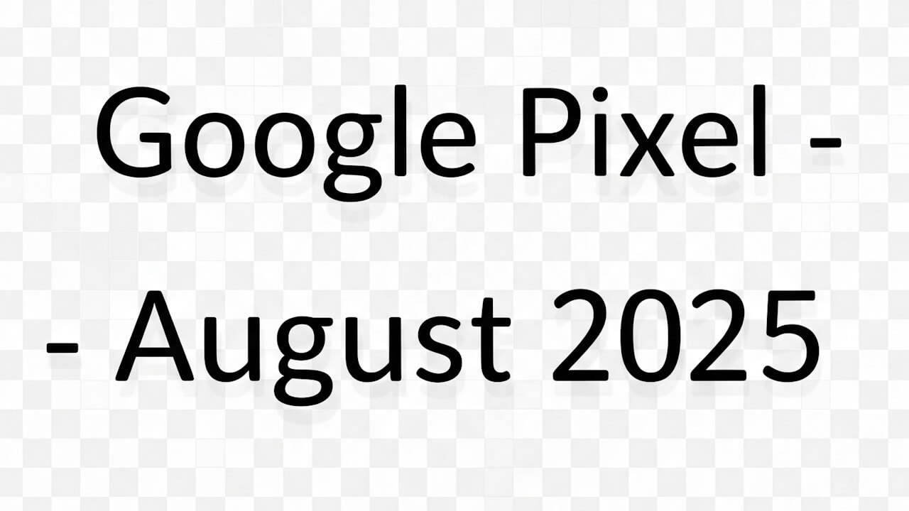 “Google Pixel 更新 - 2025 年 8 月”發布 - Cdgzu.com